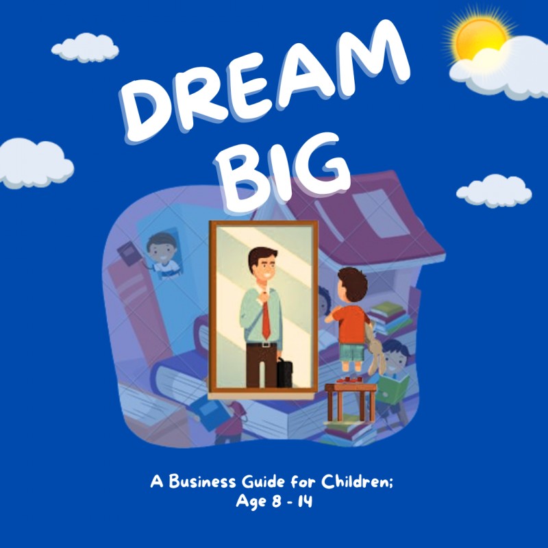 Get Dream Big: A Business Guide for Children, Age 8 - 14. by Arogundade ...