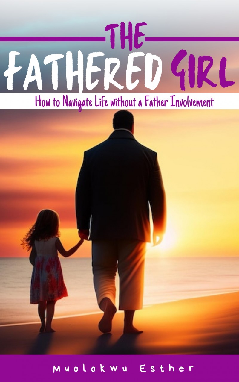 Buy THE FATHERED GIRL (How to navigate the journey of fatherlessness ...