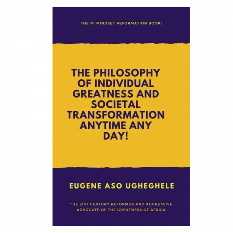 Get THE PHILOSOPHY OF INDIVIDUAL GREATNESS AND SOCIETAL TRANSFORMATION ...