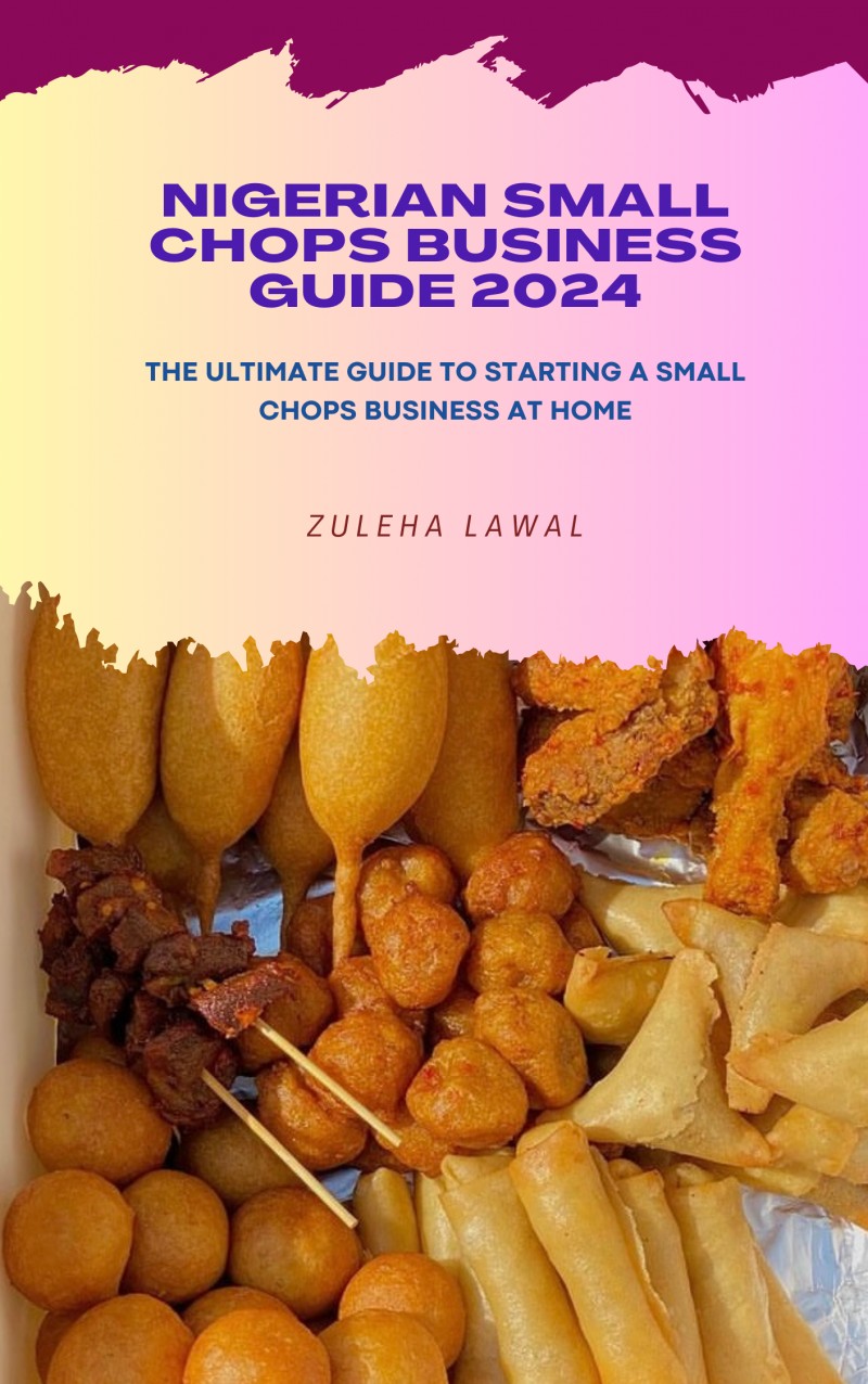 Get Small Chops Business Guide 2024 by Zuleha Lawal on Selar