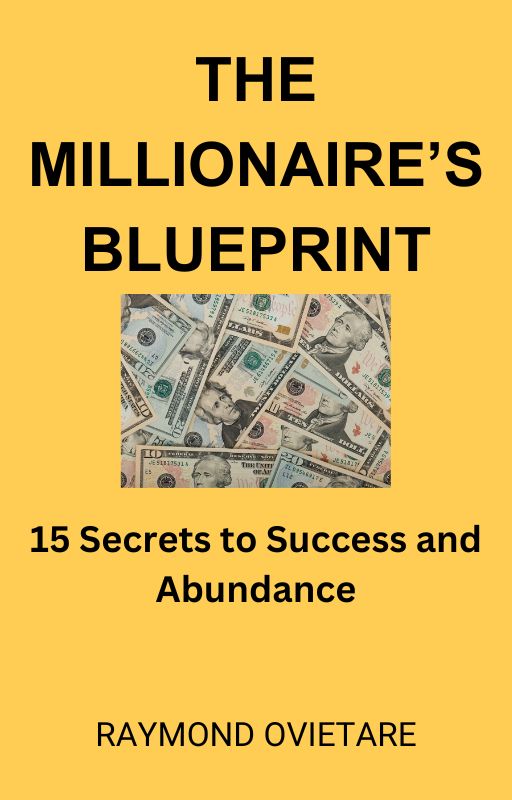 Buy THE MILLIONAIRE'S BLUEPRINT: 15 Secrets to Success and Abundance by Raymond Ovietare on Selar