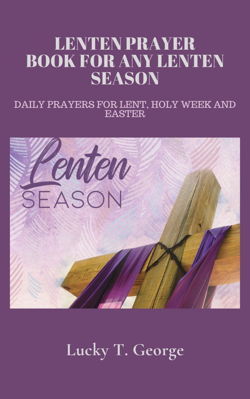 Buy LENTEN PRAYER BOOK FOR ANY LENTEN SEASON by George Tibikenigha ...