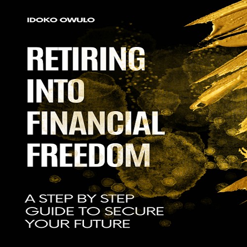 Buy Retiring into Financial Freedom: A Step-by-Step Guide to Secure Your Future by Idoko Owulo ...