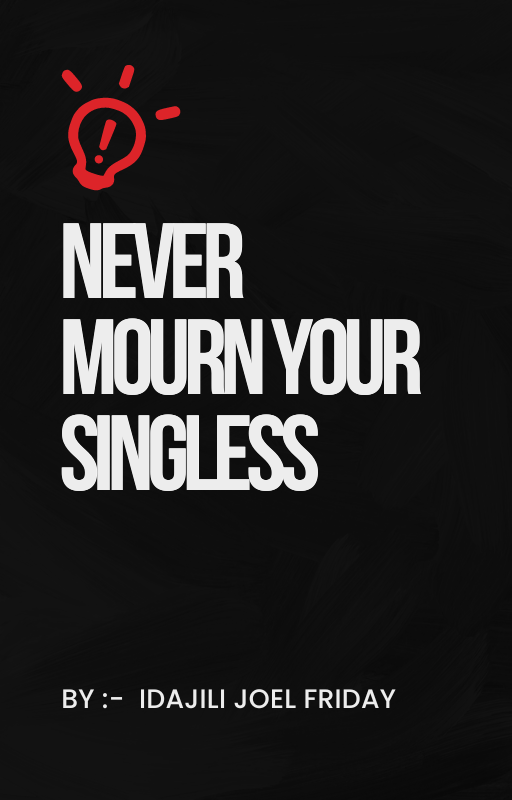 Buy NEVER MOURN YOUR SINGLENESS by Joel Friday IDAJILI on Selar