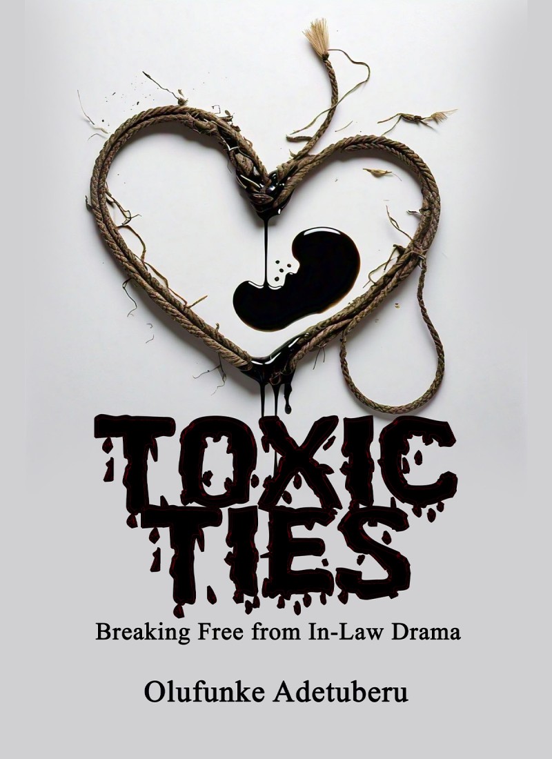 Buy TOXIC TIES: BREAKING FREE FROM IN-LAW DRAMA by Olufunke Adetuberu ...