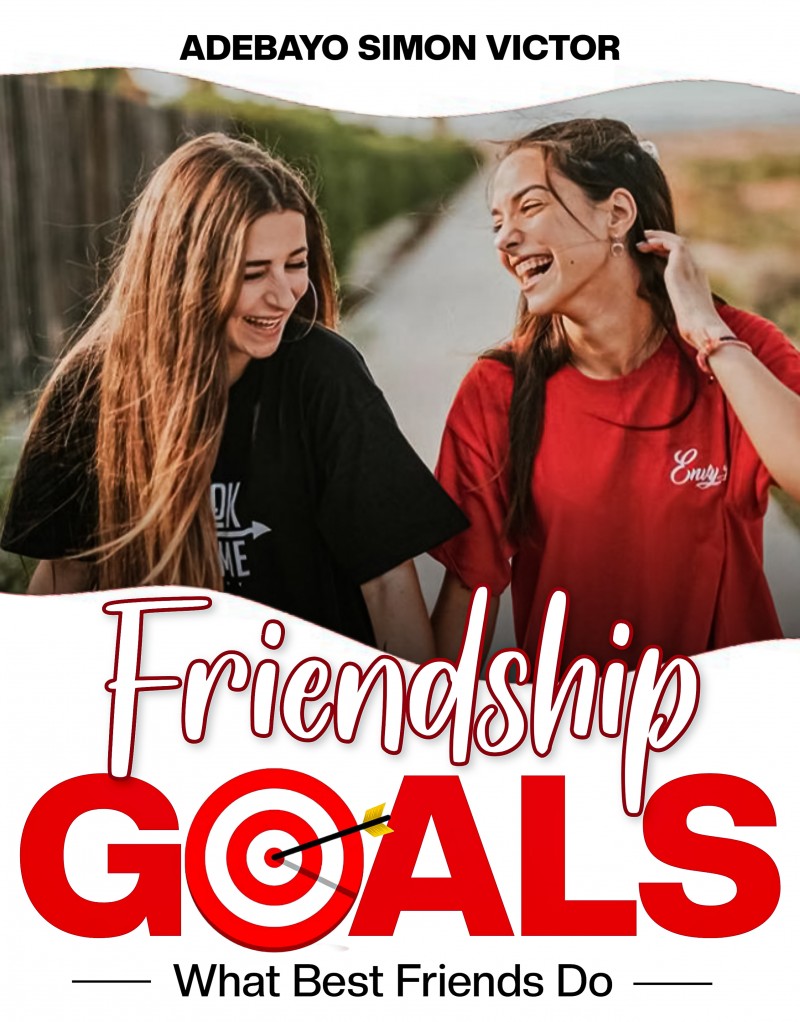 Get FRIENDSHIP GOALS: WHAT BEST FRIENDS DO by ADEBAYO, Simon Victor on ...