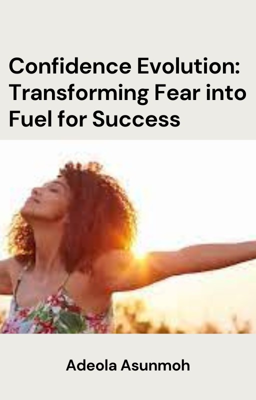 Buy Confidence Evolution: Transforming Fear into Fuel for Success by ...