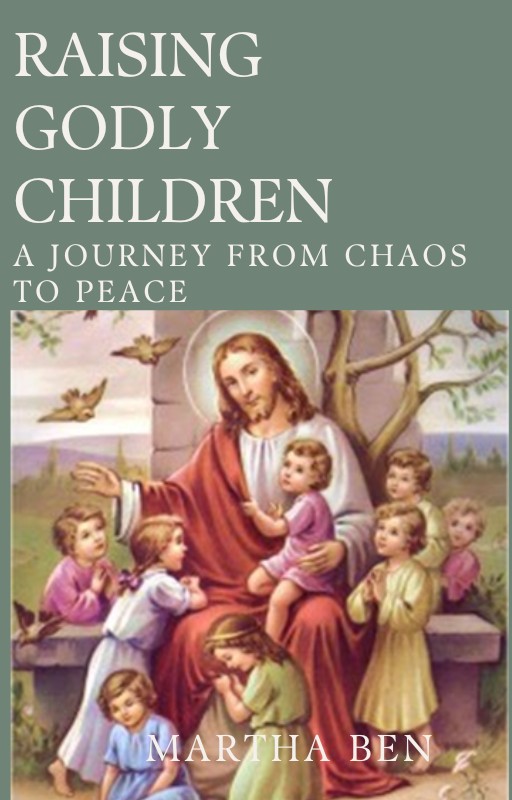 Buy RAISING GODLY CHILDREN: A JOURNEY FROM CHAOS TO PEACE by MARTHA BEN ...