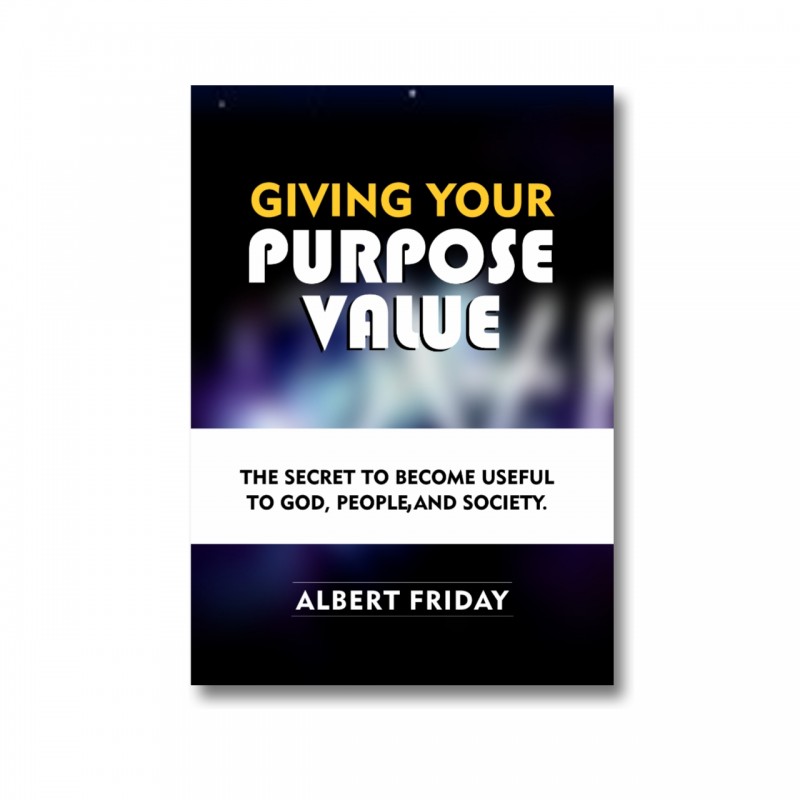 Get Giving Your Purpose Value By Albert Friday by Albert Friday Online ...