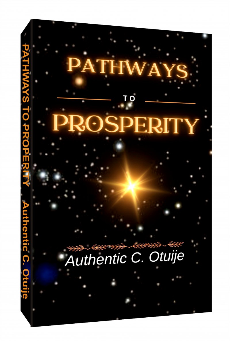 Buy PATHWAYS TO PROSPERITY By Authentic C. Otuije by Authentic Chinagorom Otuije on Selar