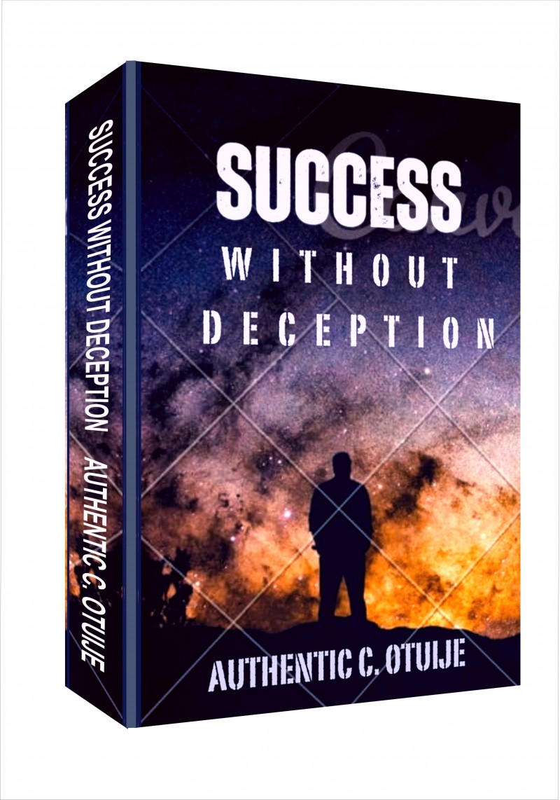 Buy SUCCESS WITHOUT DECEPTION By Authentic C. Otuije by Authentic ...
