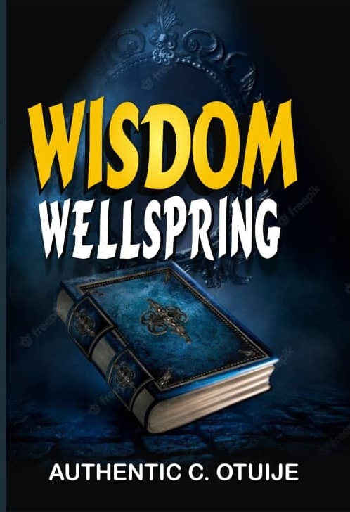 Buy WISDOM WELLSPRING By Authentic C. Otuije by Authentic Chinagorom ...