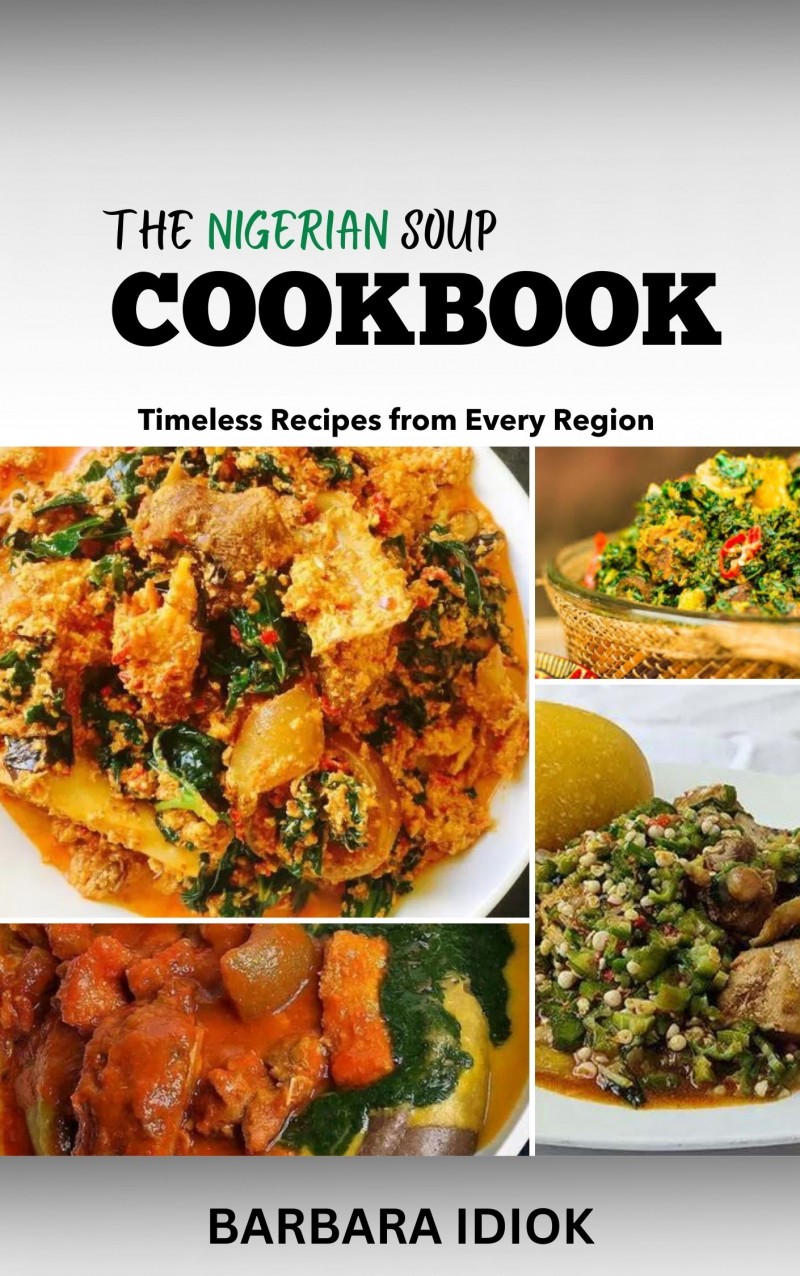 Buy THE NIGERIAN SOUP COOKBOOK: TIMELESS RECIPES FROM EVERY REGION by ...