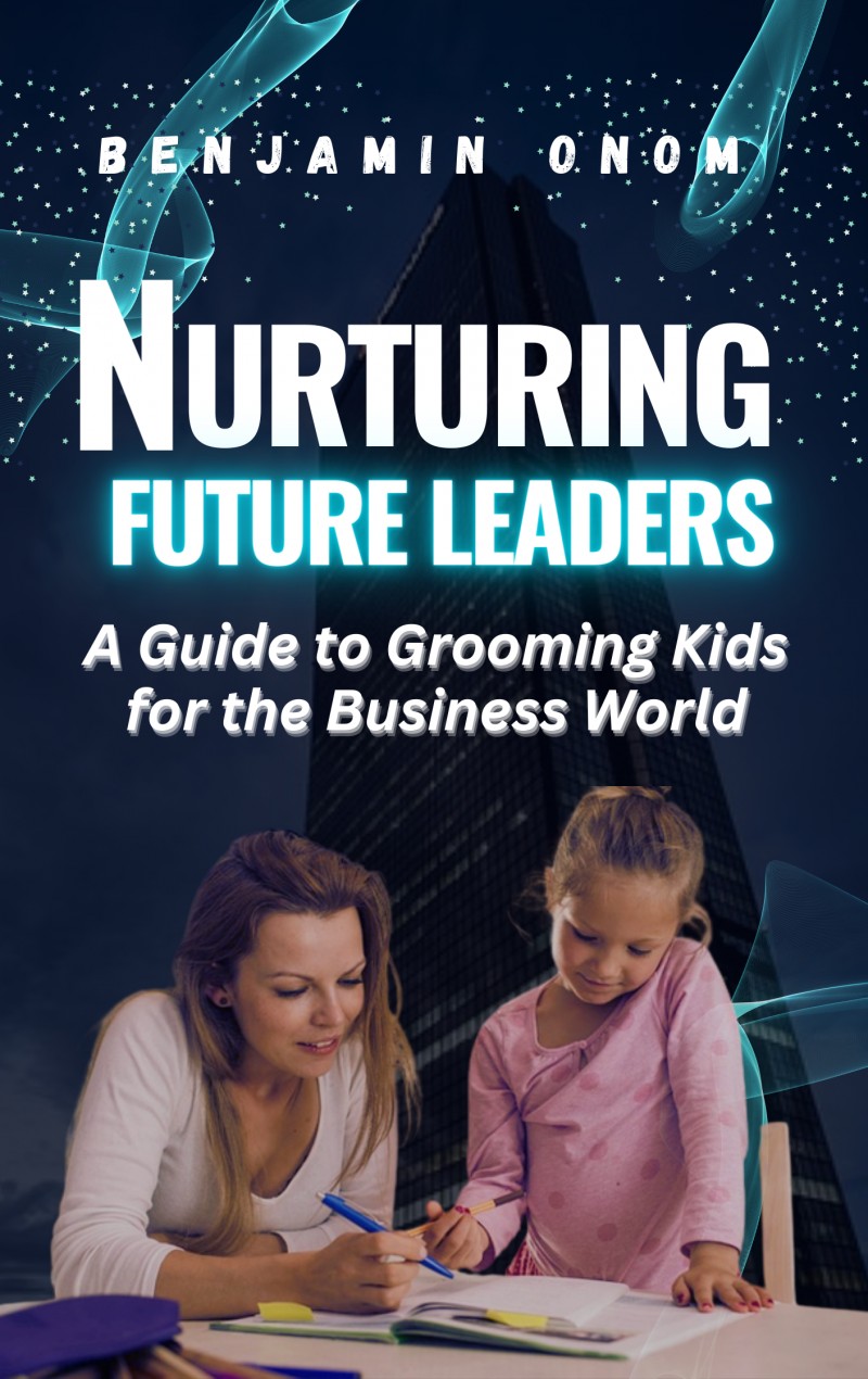 Buy NURTURING FUTURE LEADERS: A Guide to Grooming Kids for the Business World by Benjamin Onom ...