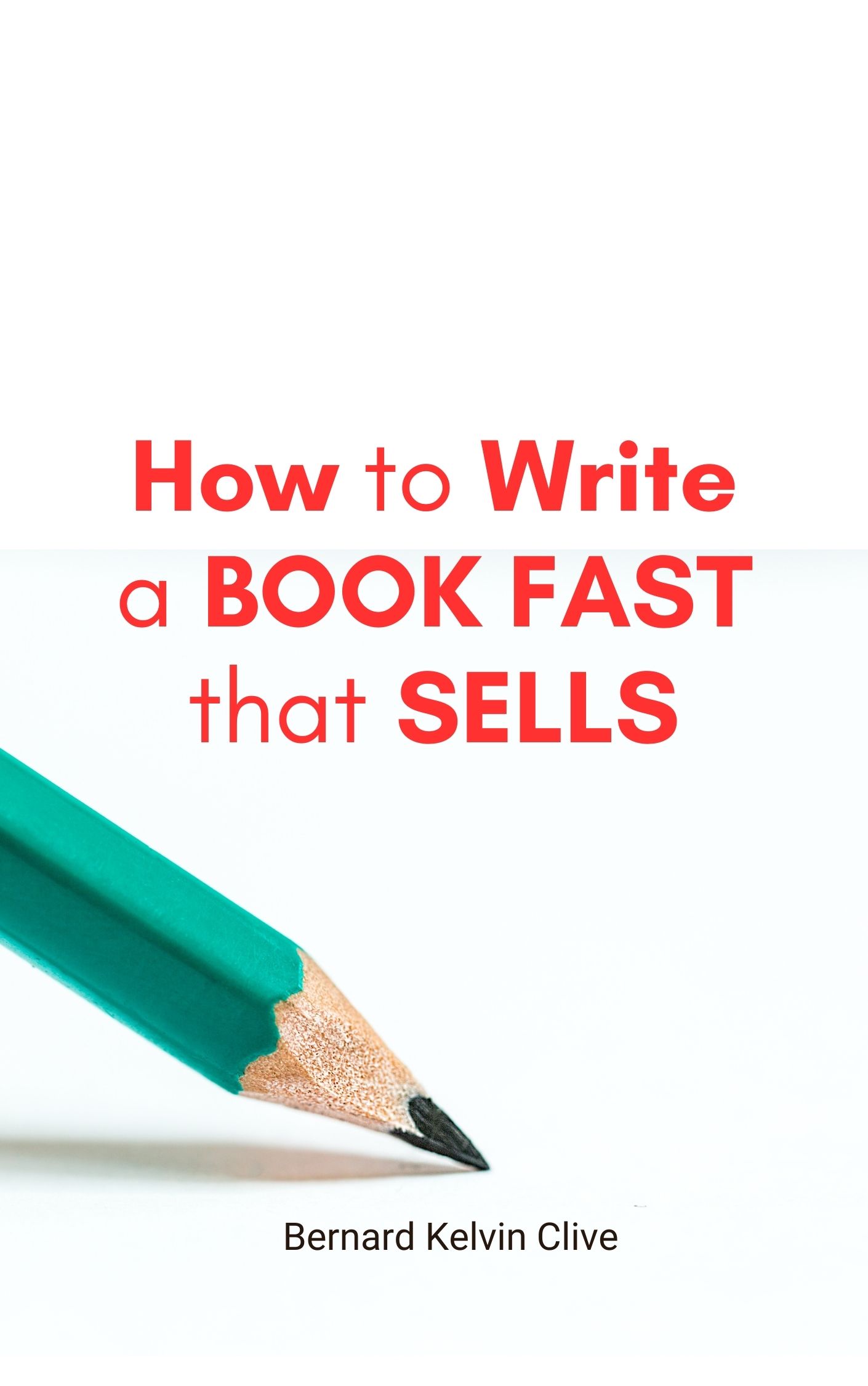Buy How to Write a Book FAST that Sells. by Bernard Kelvin Clive on Selar