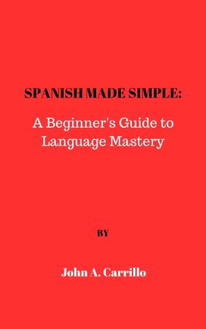Buy SPANISH MADE SIMPLE: A BEGINNER'S GUIDE TO LANGUAGE MASTERY by ...