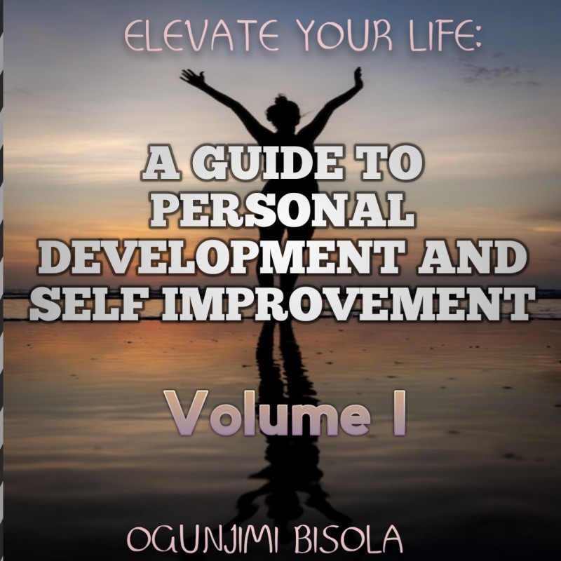 Buy Elevate your life: A guide to personal development and self improvement volume 1 by Bisola ...