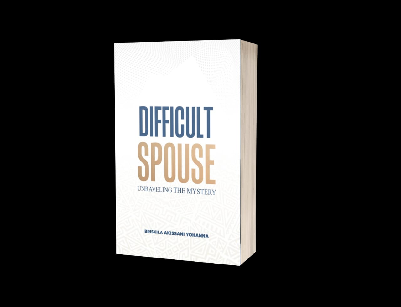 Buy DIFFICULT SPOUSE eBOOK by BRISKILA AKISSANI YOHANNA on Selar