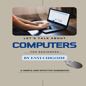 Buy LETS TALK ABOUT COMPUTERS (For Beginners) by GOZITECH on Selar