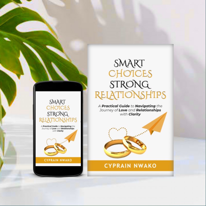 Buy SMART CHOICES, STRONG RELATIONSHIPS (Ebook) by CYPRAIN ARINZE NWAKO on Selar