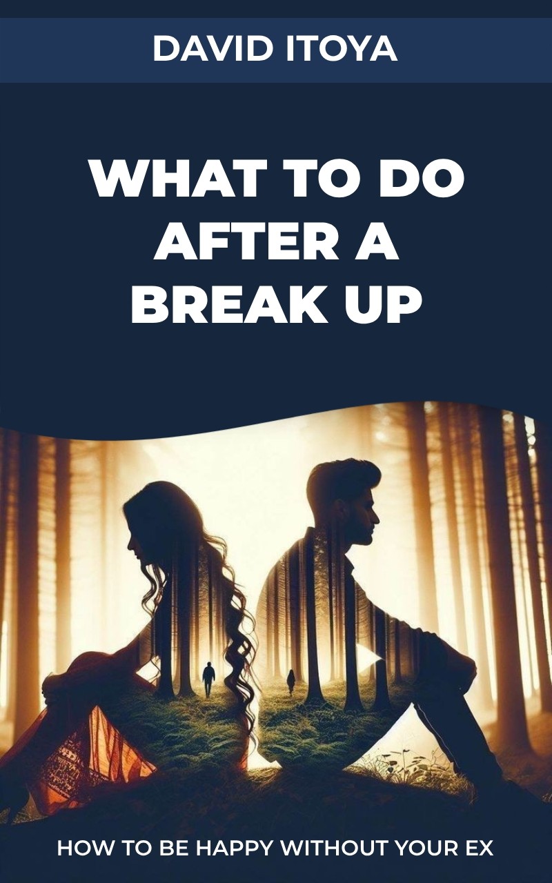 Buy WHAT TO DO AFTER A BREAK-UP: How To Be Happy Without Your Ex. by David Itoya on Selar