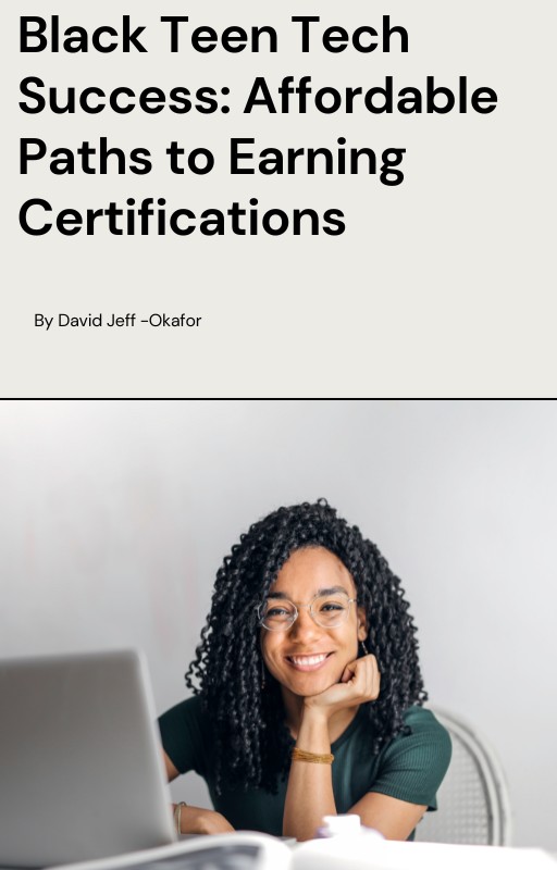 Buy Black Teen Tech Success: Affordable Paths to Earning Certifications by David Jeff-Okafor on ...