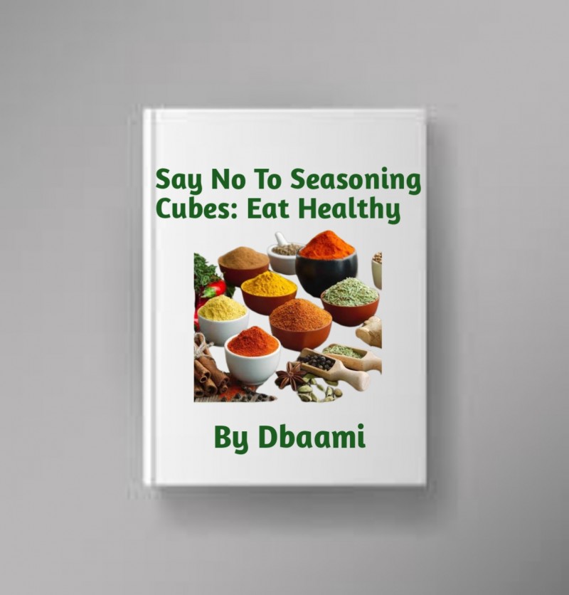 Buy Say No To Seasoning Cubes: Eat Healthy by Deborah Adewusi on Selar