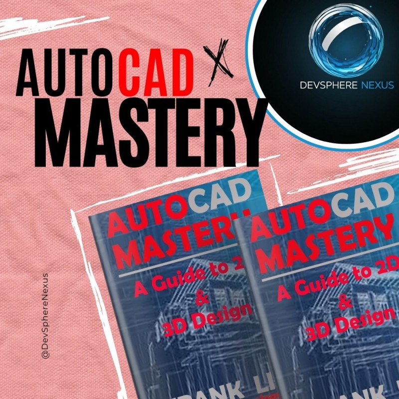 Buy AUTOCAD MASTERY: A Guide to 2D & 3D Design by DevSphere Nexus on Selar