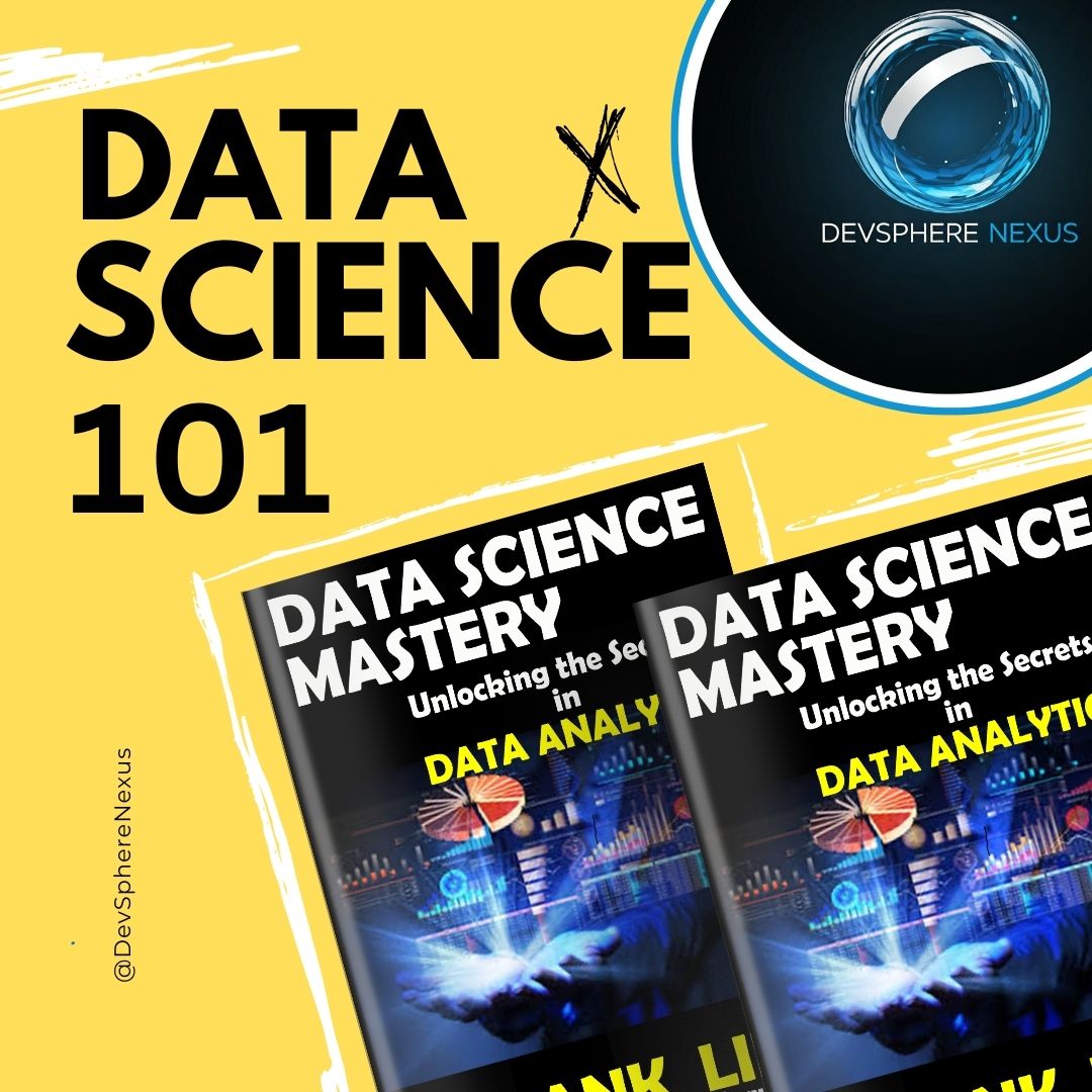 Buy DATA SCIENCE MASTERY: Unlocking the Secrets in Data Analytics by DevSphere Nexus on Selar