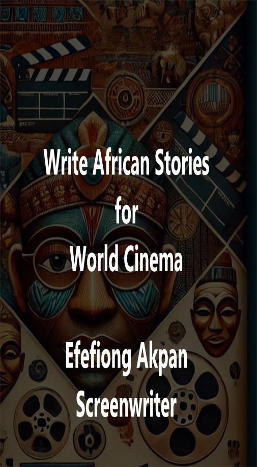 Buy WRITING AFRICAN STORIES FOR WORLD CINEMA-Crafting Intellectual and Globally Resonant Stories ...