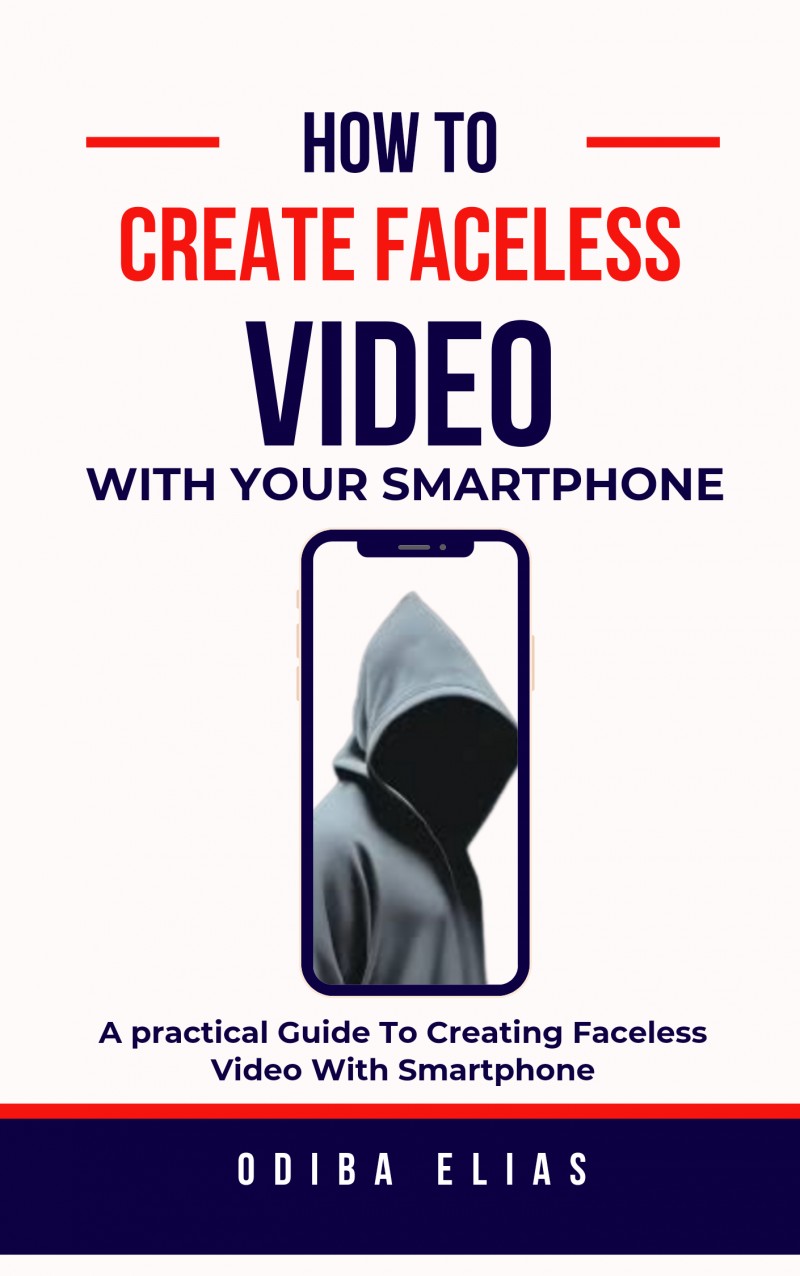 Buy How To Create Faceless Video With Your Smartphone by Elias Odiba on ...