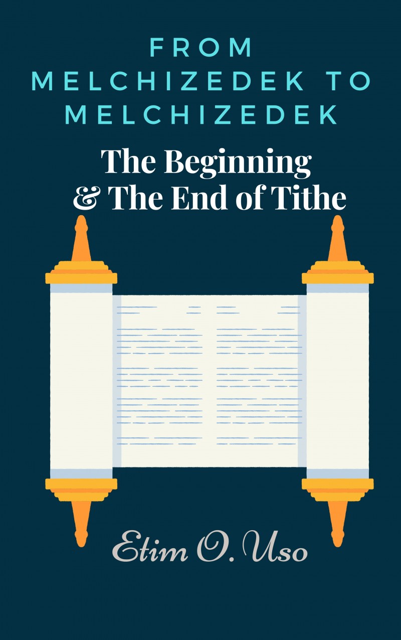 Buy FROM MELCHIZEDEK TO MELCHIZEDEK: The Beginning and the End of Tithe by Etim Uso on Selar