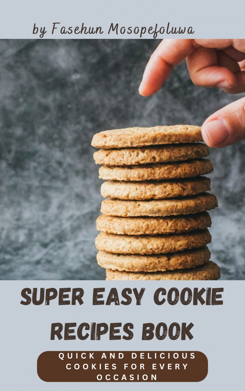Buy Super Easy Cookie Recipes Book by Fasehun Mosopefoluwa on Selar