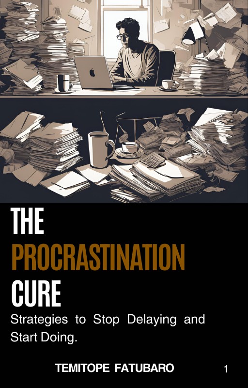 Buy The Procrastination Cure: Strategies to Stop Delaying and Start Doing by Fatubaro Temitope ...