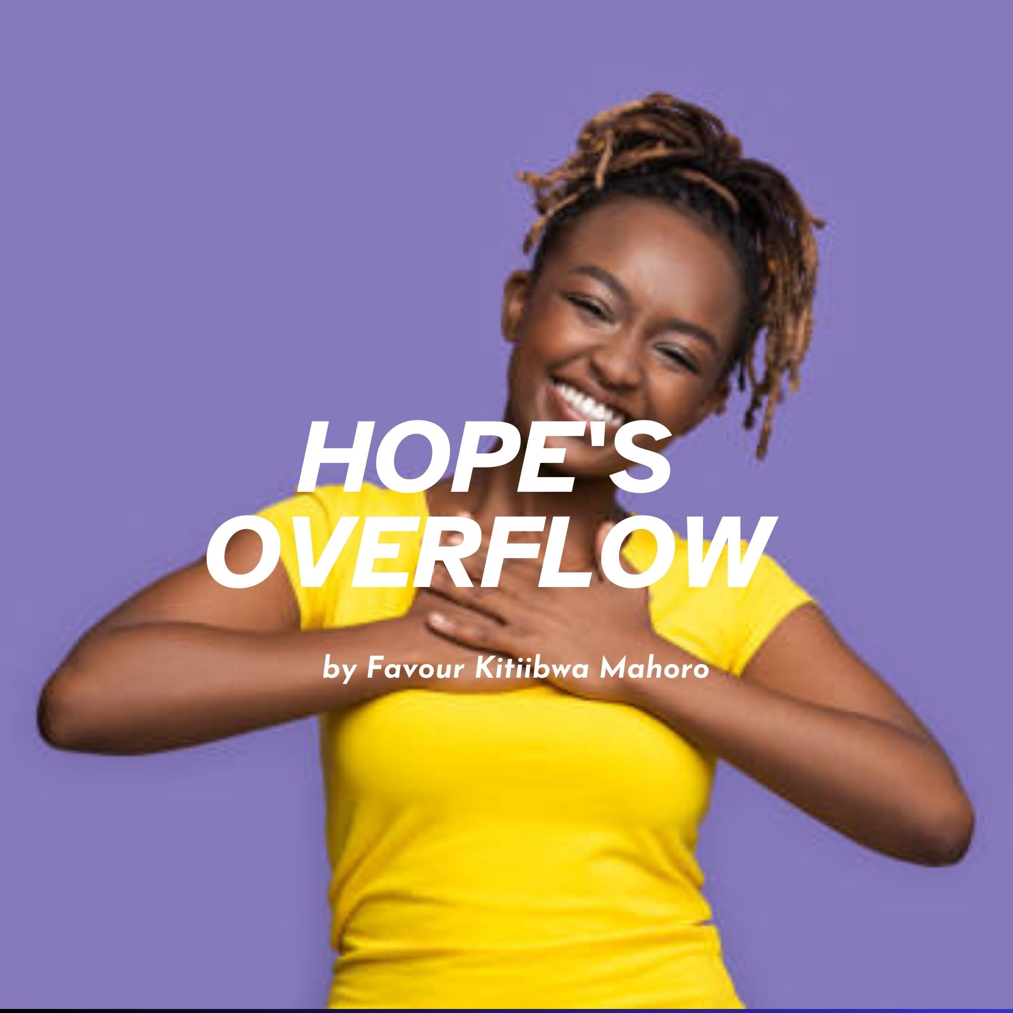 Get Hope's Overflow by Favour Kitiibwa Mahoro on Selar