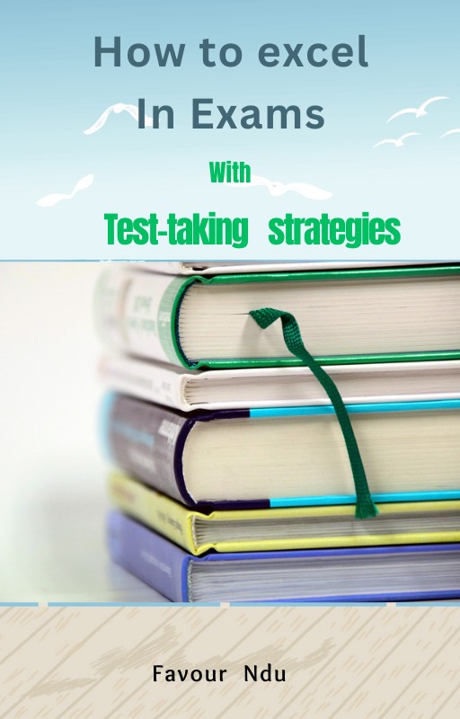 Buy How to Excel in Exams with Test-taking Strategies by Favour Ndu ...