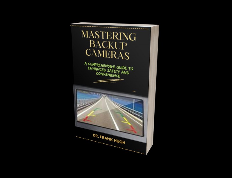 Buy MASTERING BACKUP CAMERAS - A COMPREHENSIVE GUIDE TO ENHANCED SAFETY AND CONVENIENCE by Focus ...