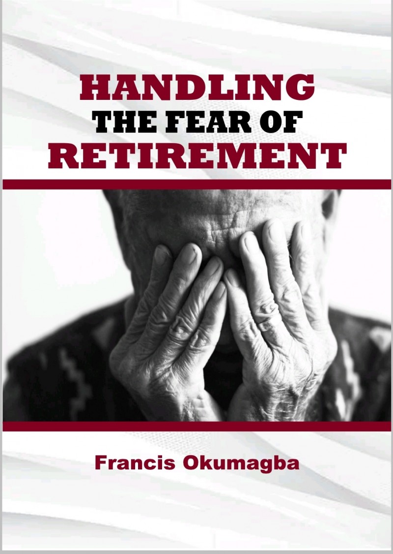 Buy HANDLING THE FEAR OF RETIREMENT BOOK by Francis Okumagba on Selar