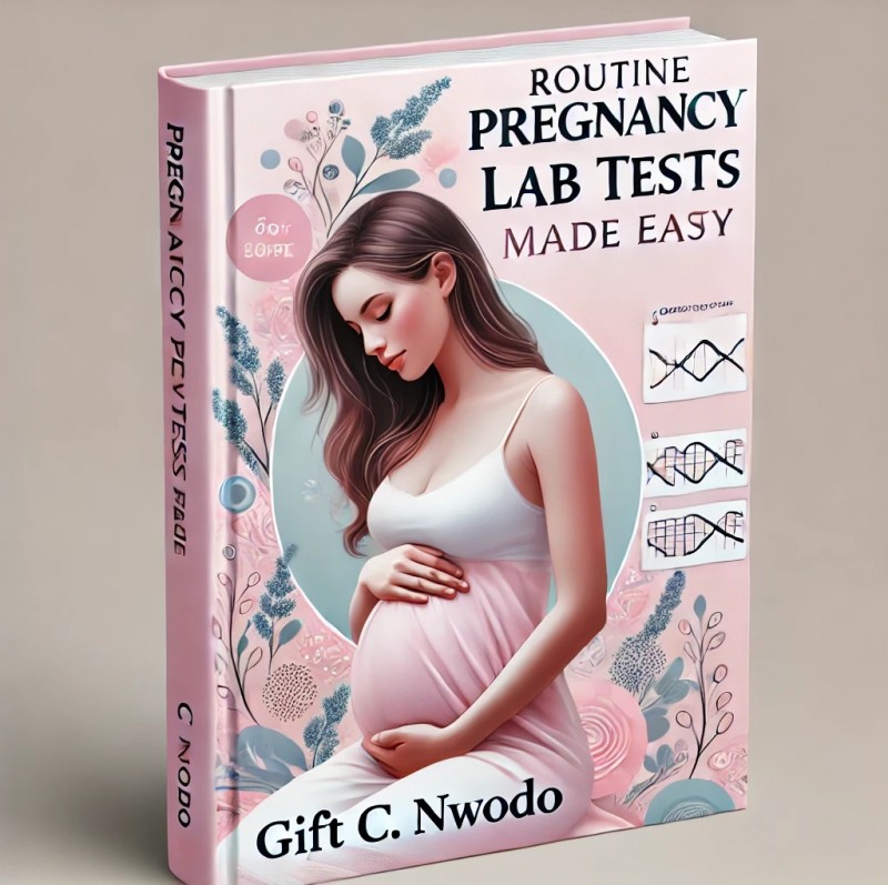 Buy Routine Pregnancy Lab Tests Made Easy by Gift Chukwuebuka Nwodo on ...