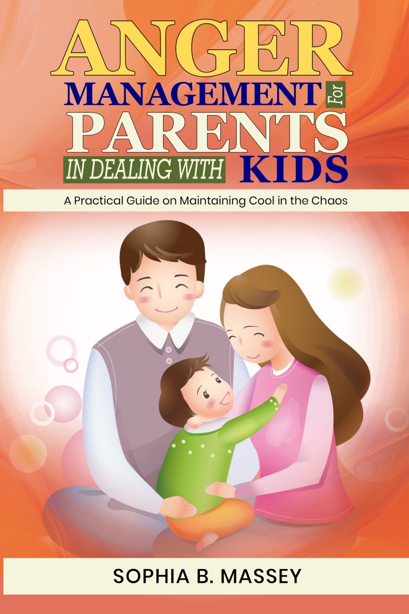 Buy Anger management for parents in dealing with kids:A practical guide ...