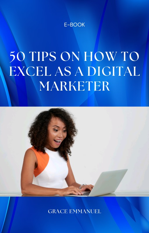 Buy 50 TIPS ON HOW TO EXCEL AS A DIGITAL MARKETER by Grace Emmanuel on ...