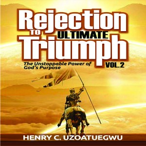Buy REJECTION TO ULTIMATE TRIUMPH Vol 2: The Unstoppable Power of God's ...