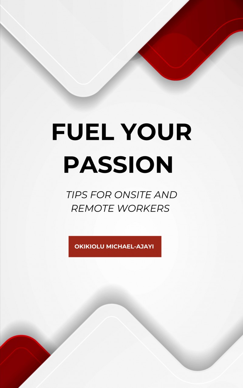Buy FUEL YOUR PASSION-TIPS FOR ONSITE AND REMOTE WORKERS by OKIKIOLU MICHAEL-AJAYI on Selar.co
