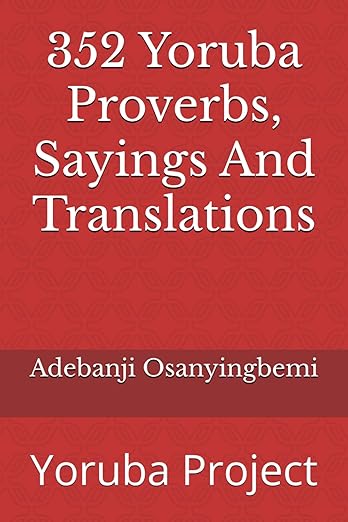 Buy 352 Yoruba Proverbs Sayings And Translations - Yoruba Project - Adebanji Osanyingbemi - Jack ...