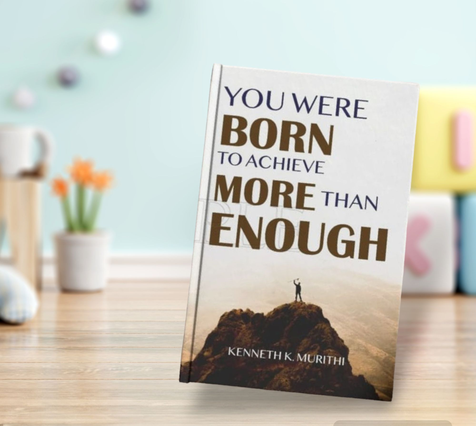 Buy You were born to achieve more than enough by KENNETH MURITHI on Selar