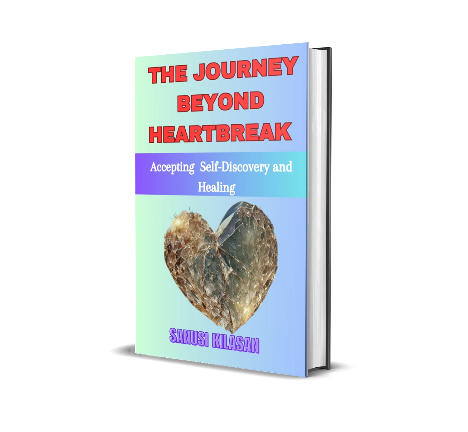 Buy The Journey Beyond Heartbreak: Accepting Self Discovery and Healing by Sanusi Kilasan on Selar