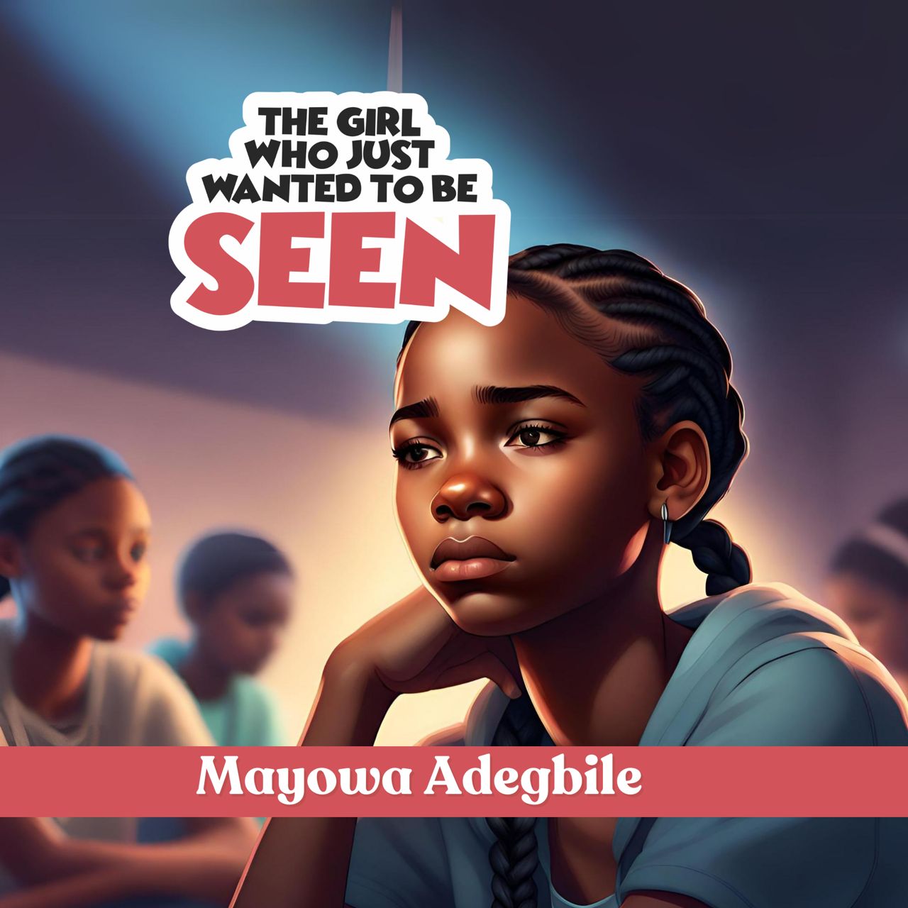 Buy The Girl Who Just Wanted to be Seen by MAYOWA ABISOLA ADEGBILE on Selar