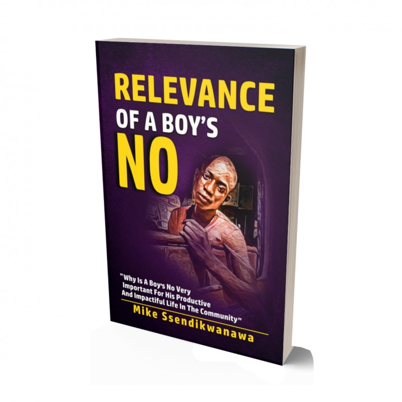 Buy RELEVANCE OF A BOY'S NO - MIKE SSENDIKWANAWA by MIKE SSENDIKWANAWA ...