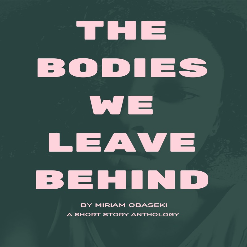 Buy The Bodies We Leave Behind by Miriam Obaseki on Selar