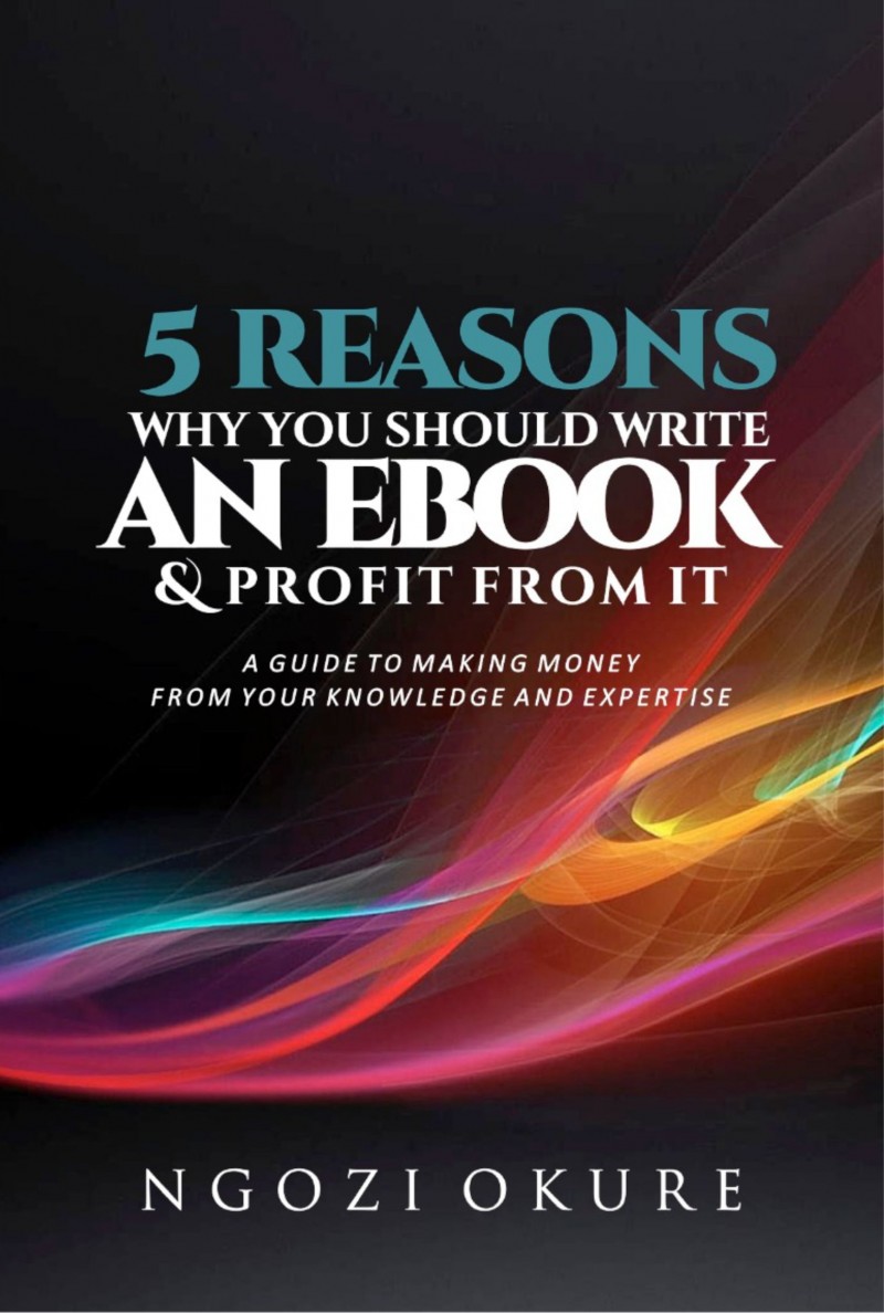 Get 5 REASONS WHY YOU SHOULD WRITE AN E-BOOK AND PROFIT FROM IT by ...